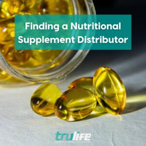 Finding a Nutritional Supplement Distributor - TruLife Distribution